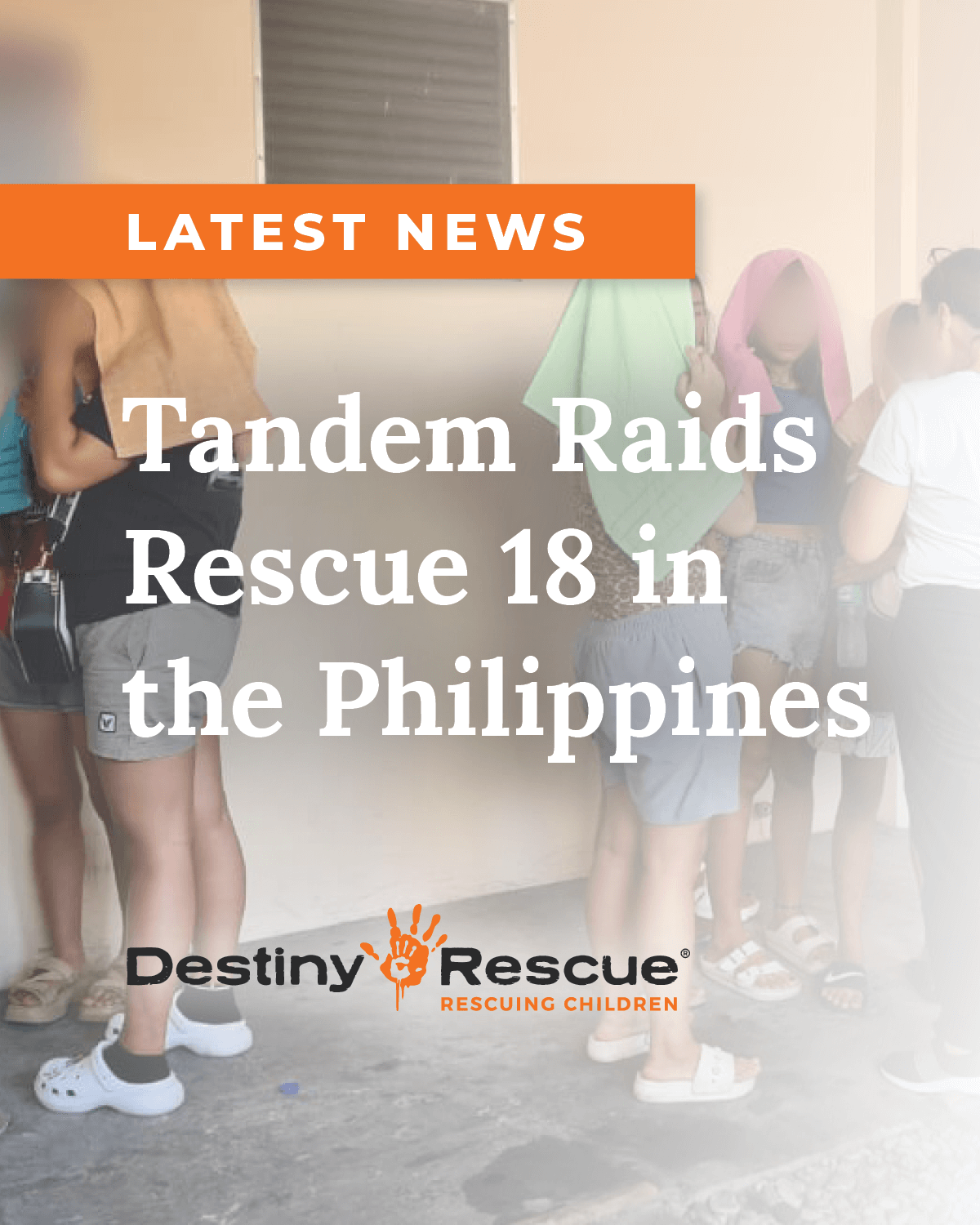 Tandem Raids Rescue 18 in the Philippines - Destiny Rescue | Destiny Rescue