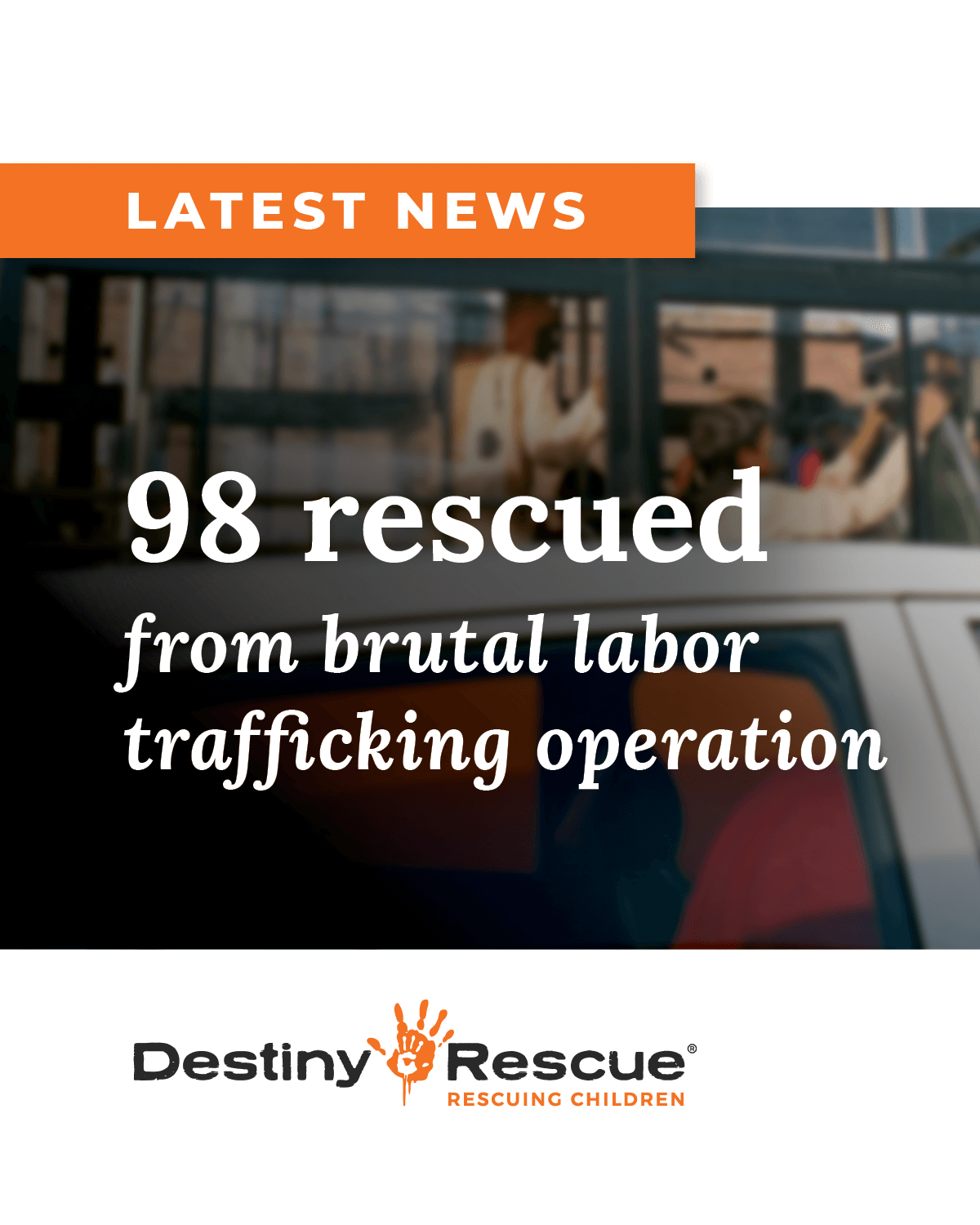98 rescued from brutal labor trafficking operation - Destiny Rescue | Destiny Rescue